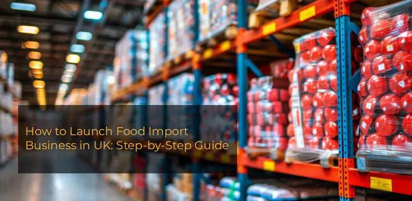 How to Launch Food Import Business in UK: Step-by-Step Guide - Polaris ...