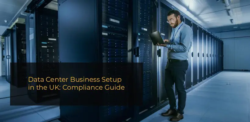 Data Center Business Setup in UK – Compliance Guide